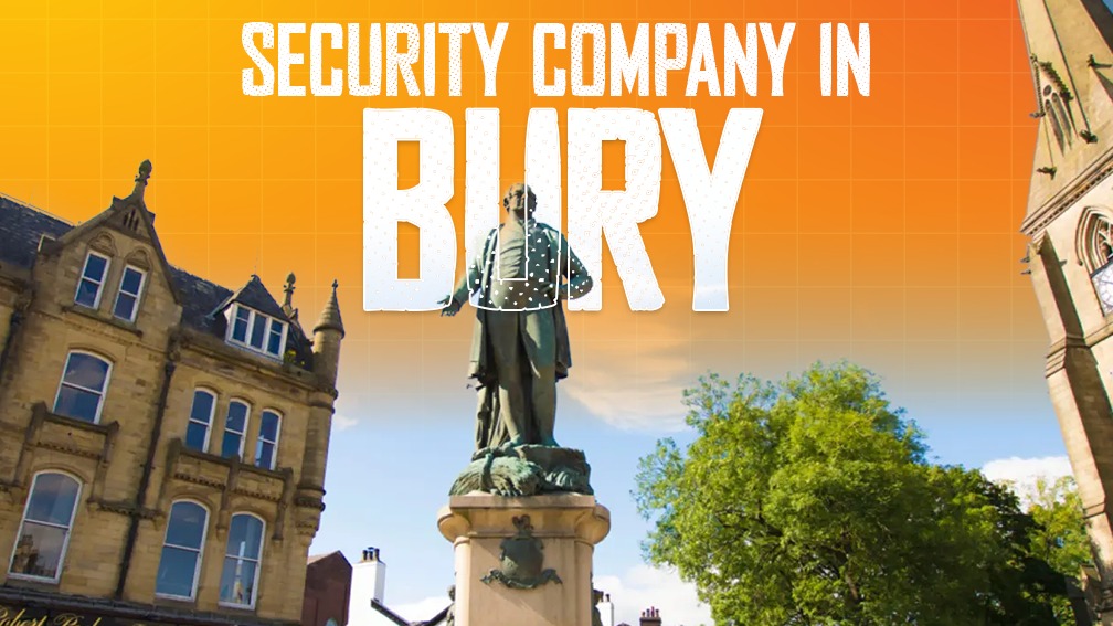 Security Company In Bury | Key Holding & Manned Guarding